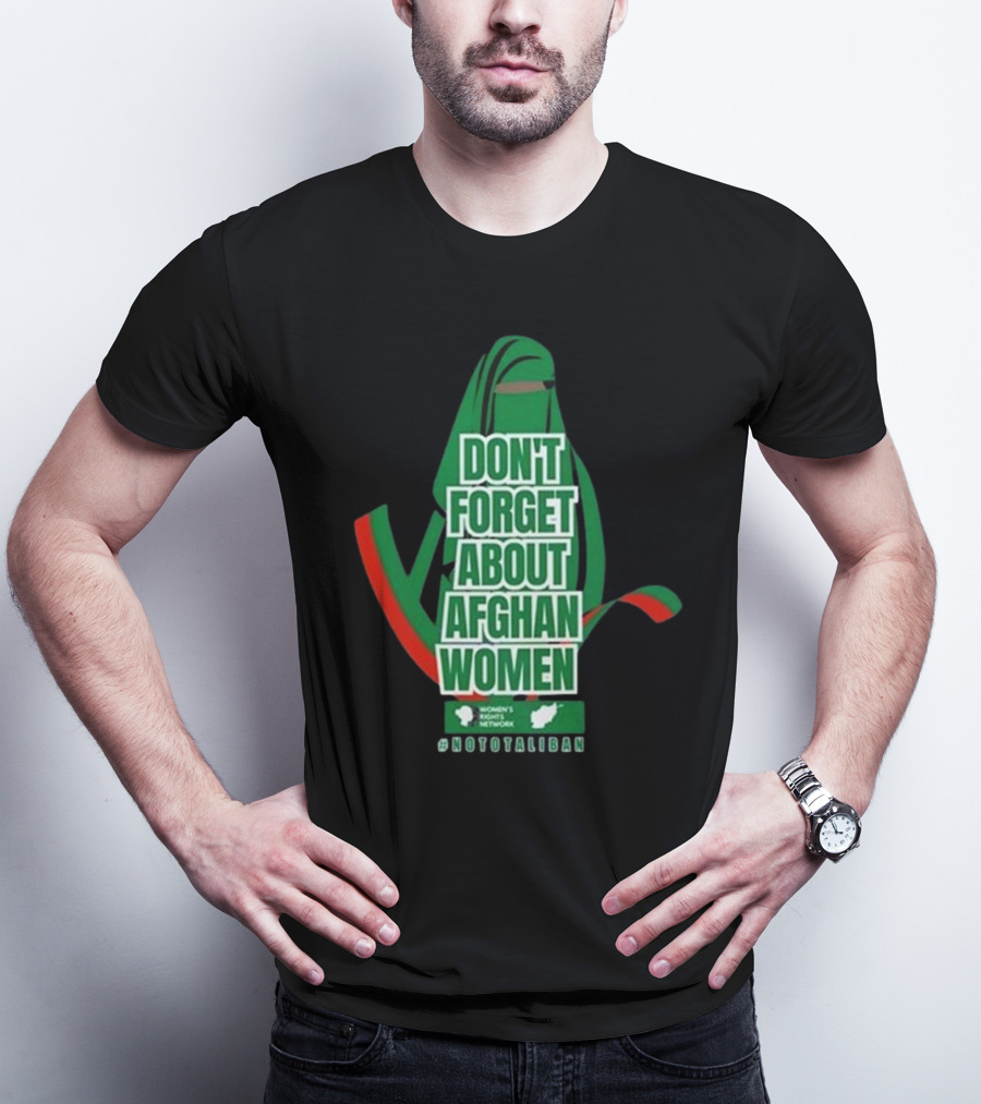 DON'T FORGET ABOUT AFGHAN WOMEN #NOTOTALIBAN WOMEN'S MARCH ACTIVIST NETWORK T-Shirt