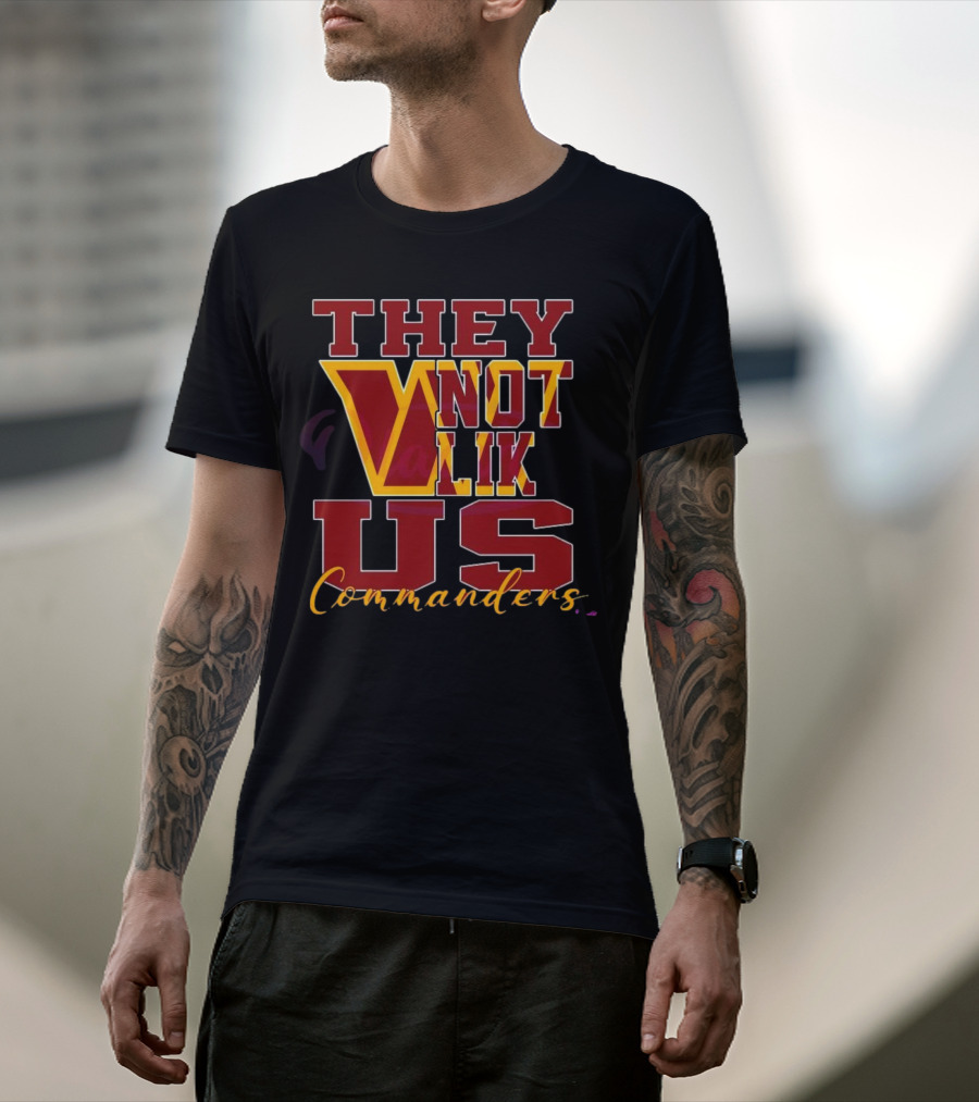They Not Like Us Washington Commanders T-Shirt