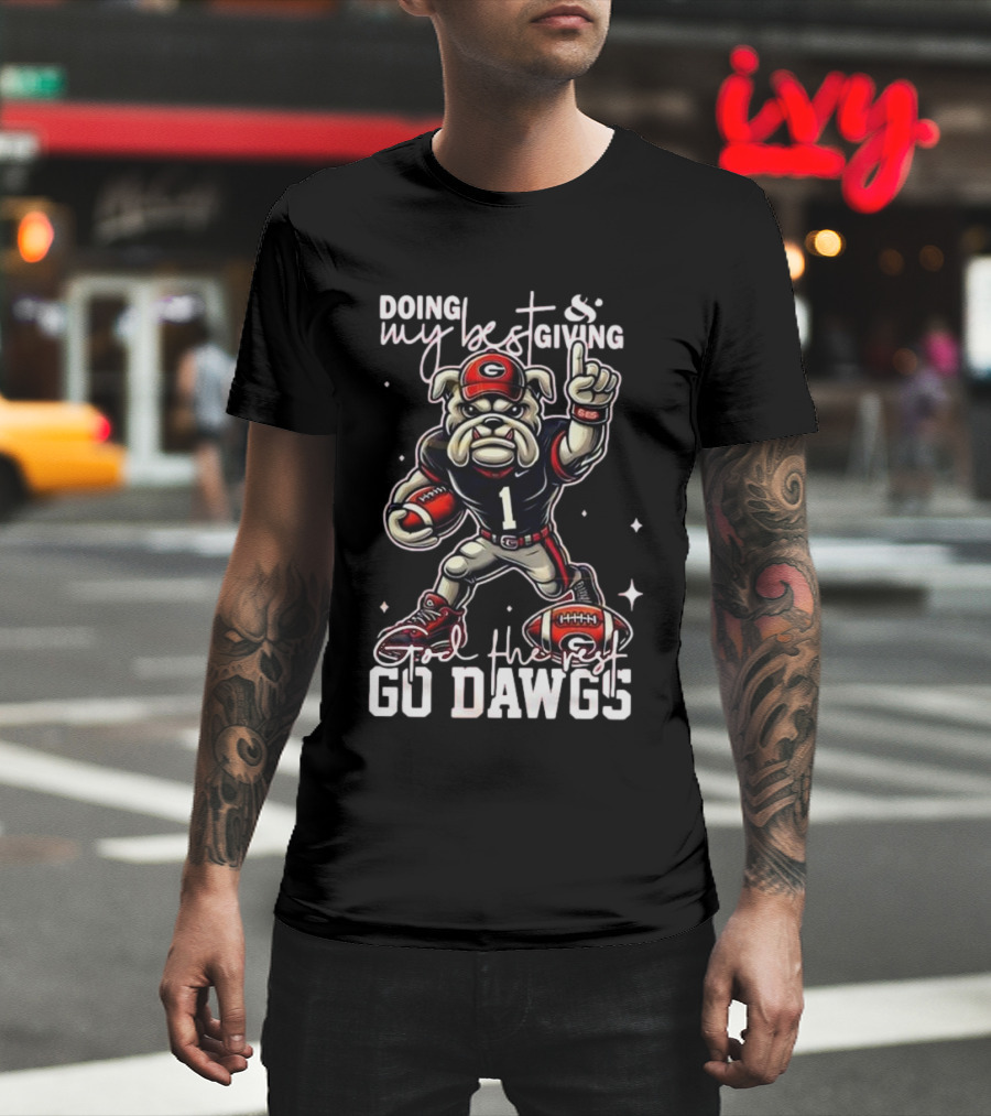 Doing My Best Giving God The Rest Go Dawgs Georgia Bulldogs Engineered For H12story Mascot Football T-Shirt