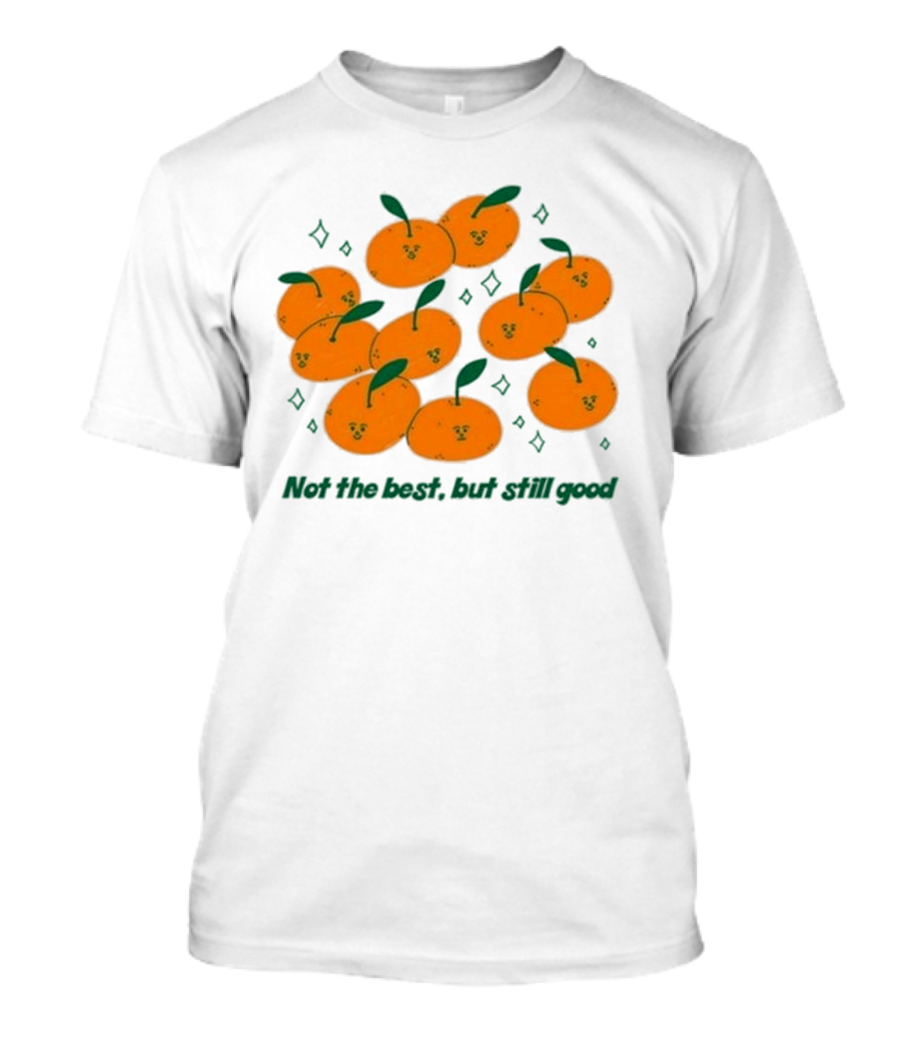 Not The Best But Still Good Oranges With Cute Faces And Green Leaves T-Shirt