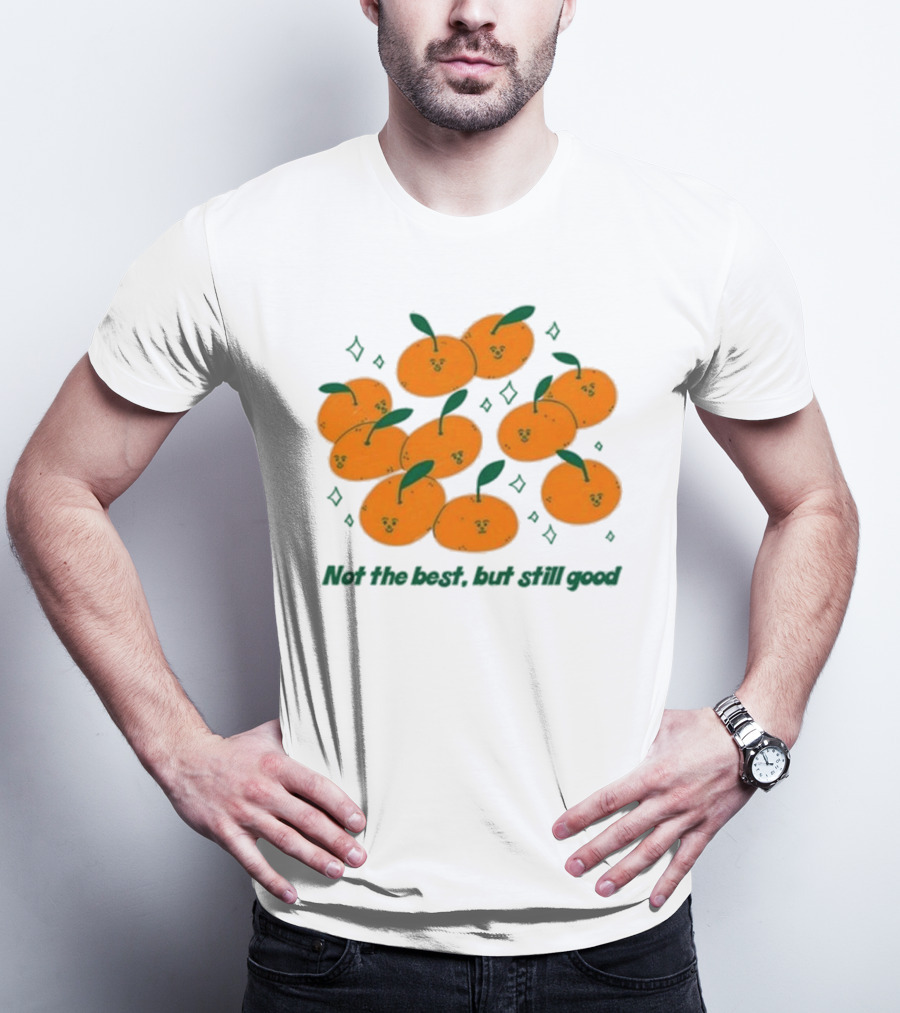 Not The Best But Still Good Oranges With Cute Faces And Green Leaves T-Shirt