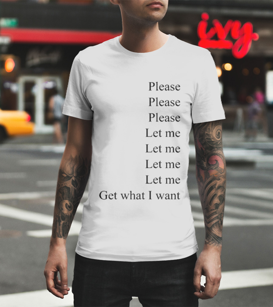 Please Please Please Let Me Get What I Want Song T-Shirt