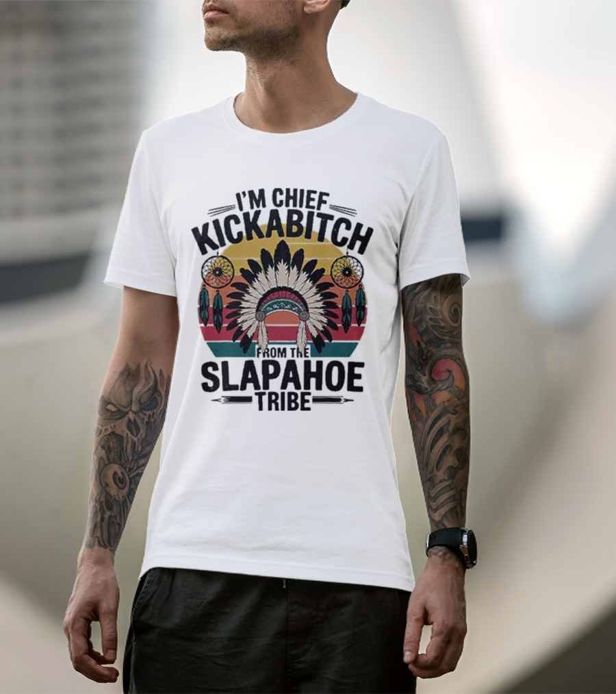 I'm Chief Kickabitch From The Slapahoe Tribe Dreamcatcher Native Headdress Retro Sunburst T-Shirt