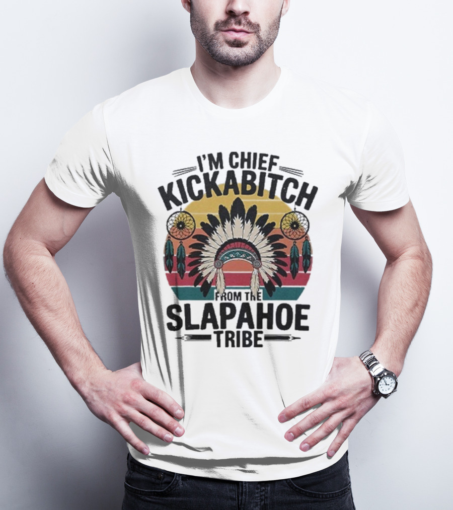 I'm Chief Kickabitch From The Slapahoe Tribe Dreamcatcher Native Headdress Retro Sunburst T-Shirt