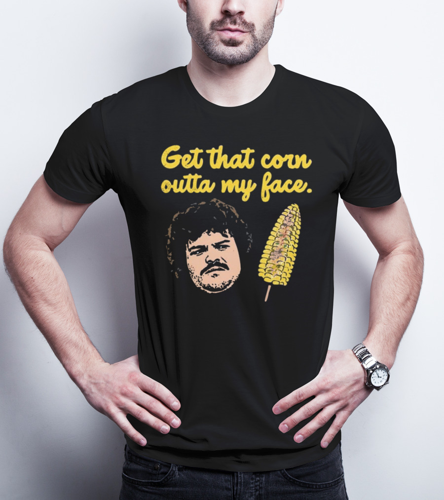 Get That Corn Outta My Face Jack Black Nacho Libre T-Shirt