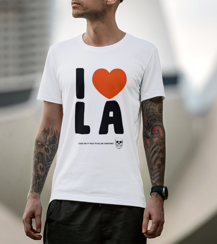 I Heart LA Even Tho It Tries To Kill Me Sometimes Skull T-Shirt