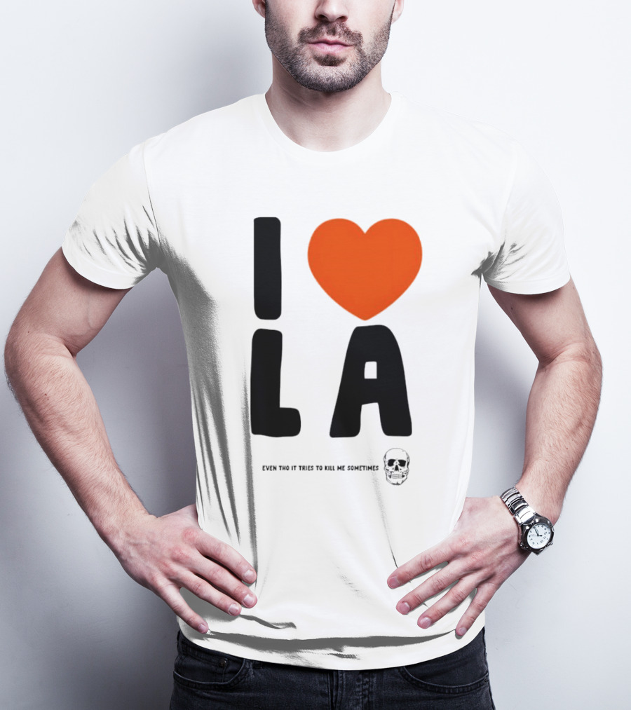 I Heart LA Even Tho It Tries To Kill Me Sometimes Skull T-Shirt