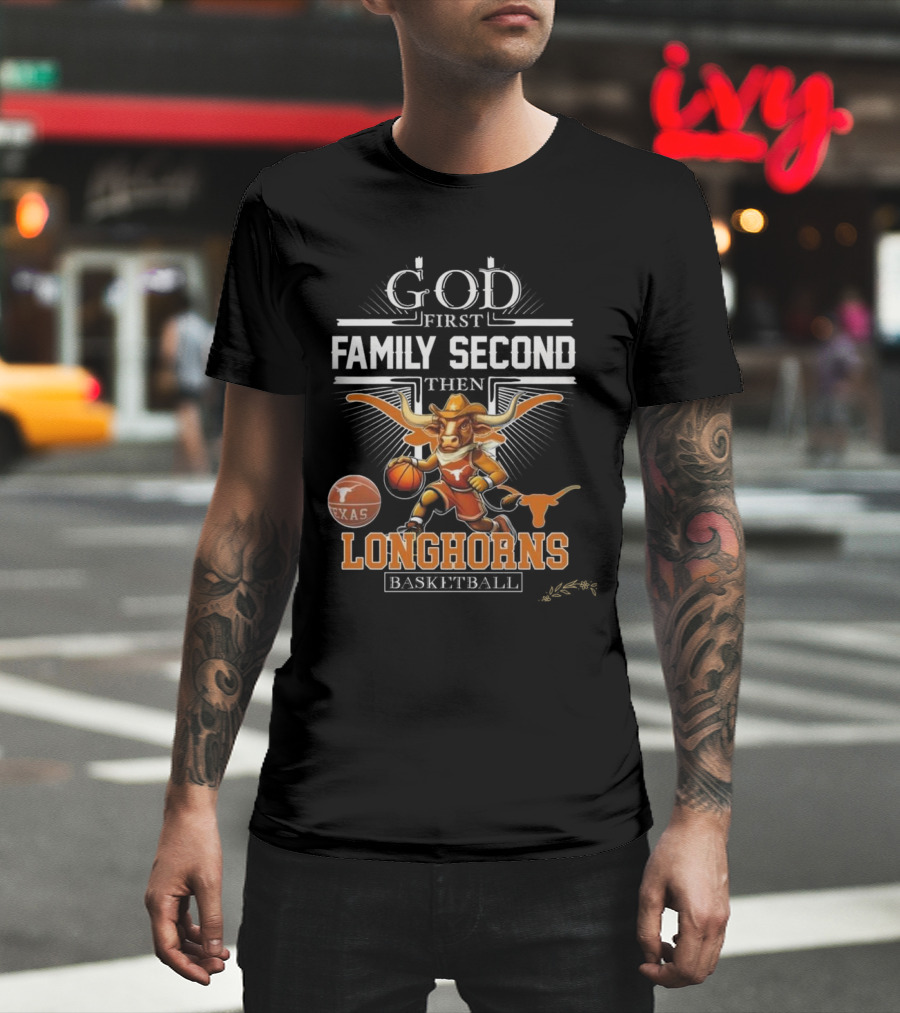 God First Family Second Then Texas Longhorns Basketball Mascot T-Shirt