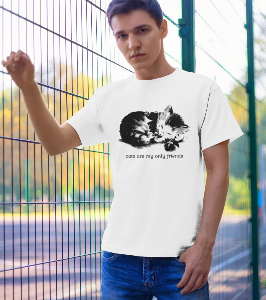 Cats Are My Only Friends Cute Kitten Companions T-Shirt