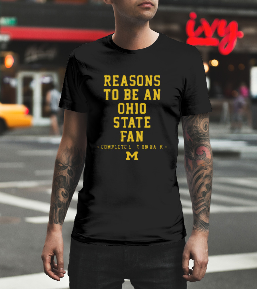 Michigan Wolverines Reasons To Be An Ohio State Fan Complete List On Back M T-Shirt