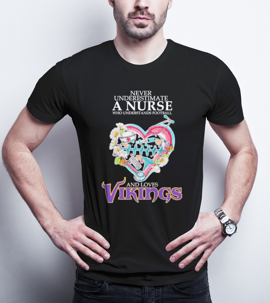 Never Underestimate A Nurse Who Understands Football And Loves Vikings Football Team Heartbeat T-Shirt