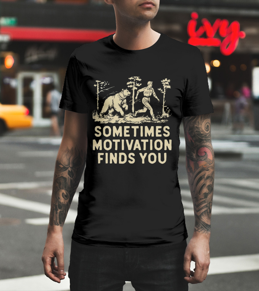 Bear Sometimes Motivation Finds You Forest Chase T-Shirt