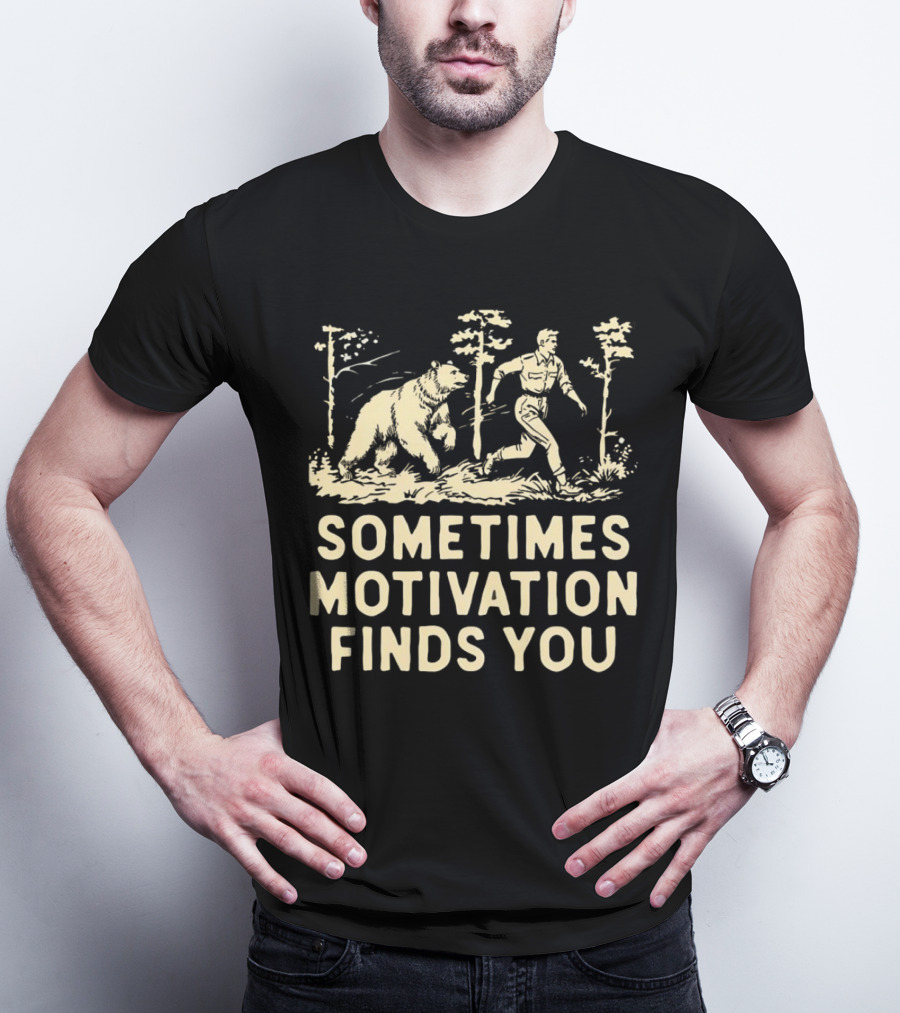Bear Sometimes Motivation Finds You Forest Chase T-Shirt