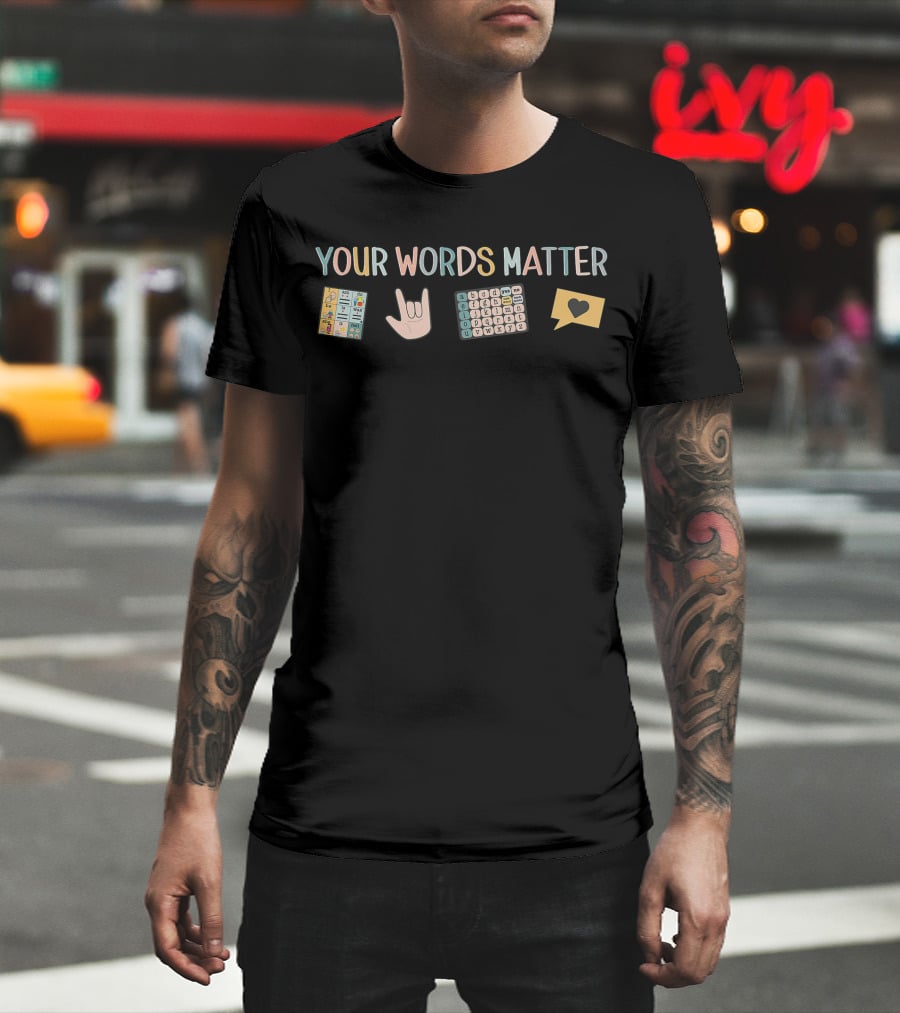 Your Words Matter Aac Asl Speech Therapy Pathology Slp Aba Rbt Sign Language T-Shirt
