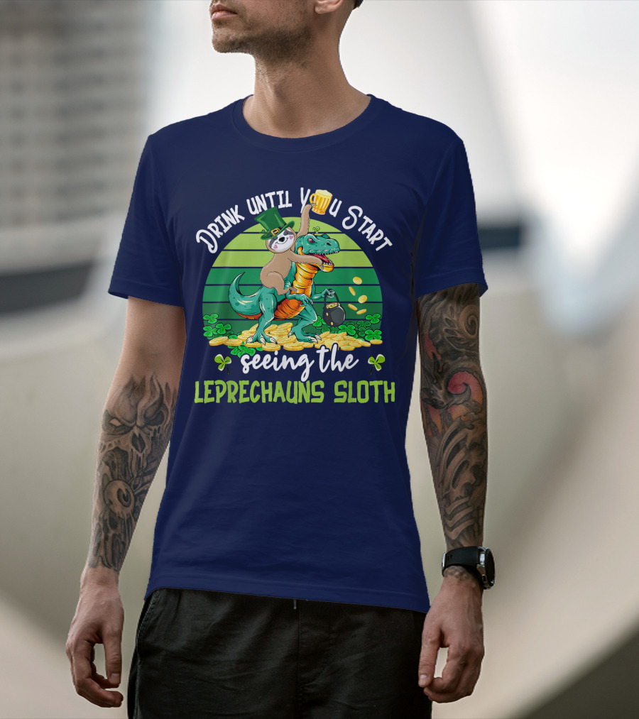 Drink Until You Start Seeing The Leprechauns Sloth Riding Dinosaur Drinking Beer Patricks Day T-Shirt