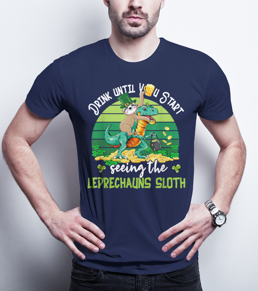 Drink Until You Start Seeing The Leprechauns Sloth Riding Dinosaur Drinking Beer Patricks Day T-Shirt
