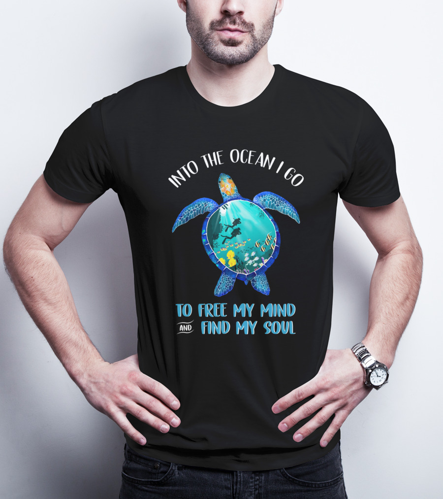 Into The Ocean I Go To Free My Mind And Find My Soul Scuba Diving Turtle T-Shirt