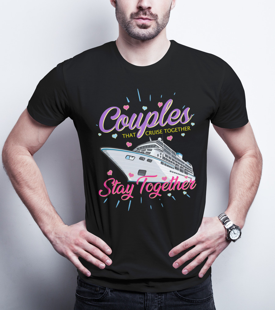 Couples That Cruise Together Stay Together Love Hearts Cruise Ship T-Shirt