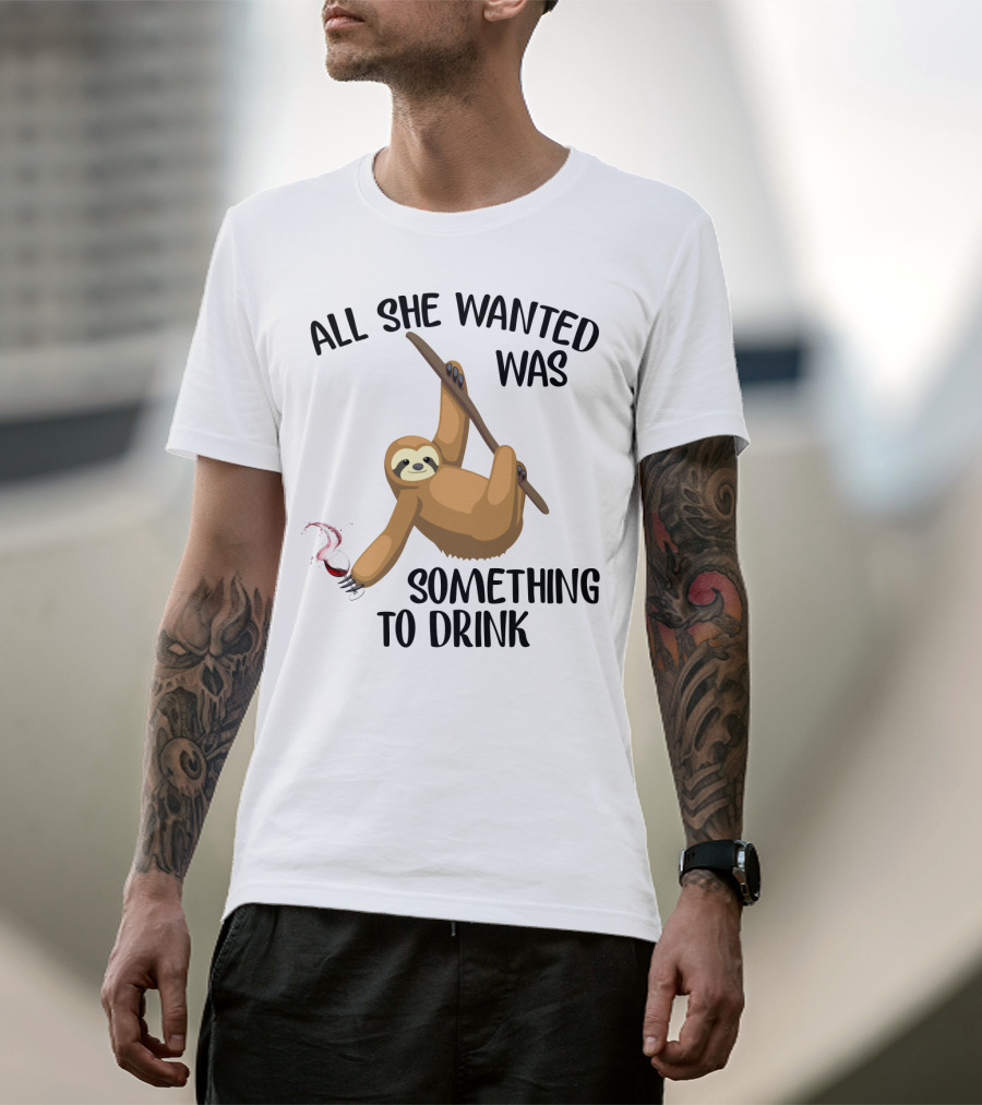 All She Wanted Was Something To Drink Sloth With Wine Glass T-Shirt