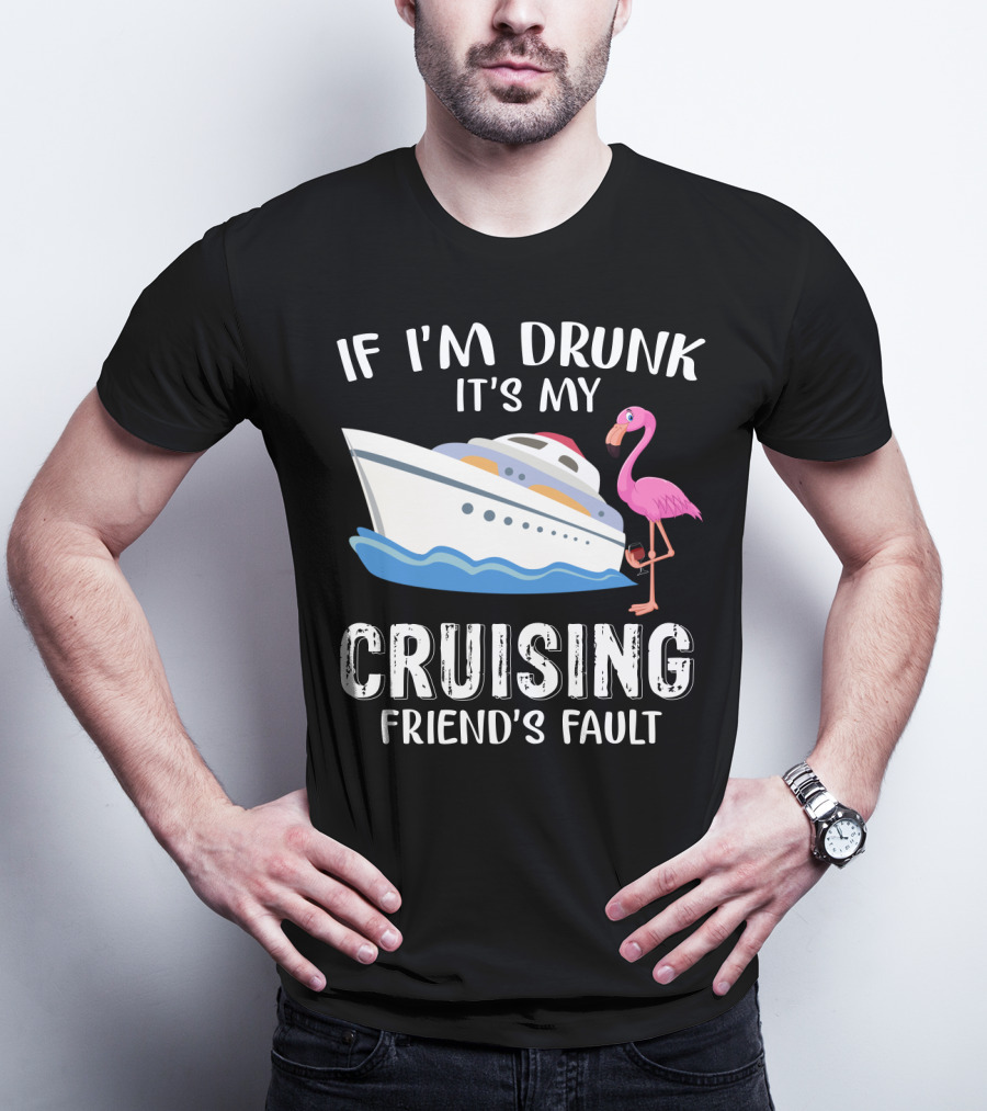 If I'm Drunk It's My Cruising Friend's Fault Flamingo Yacht T-Shirt