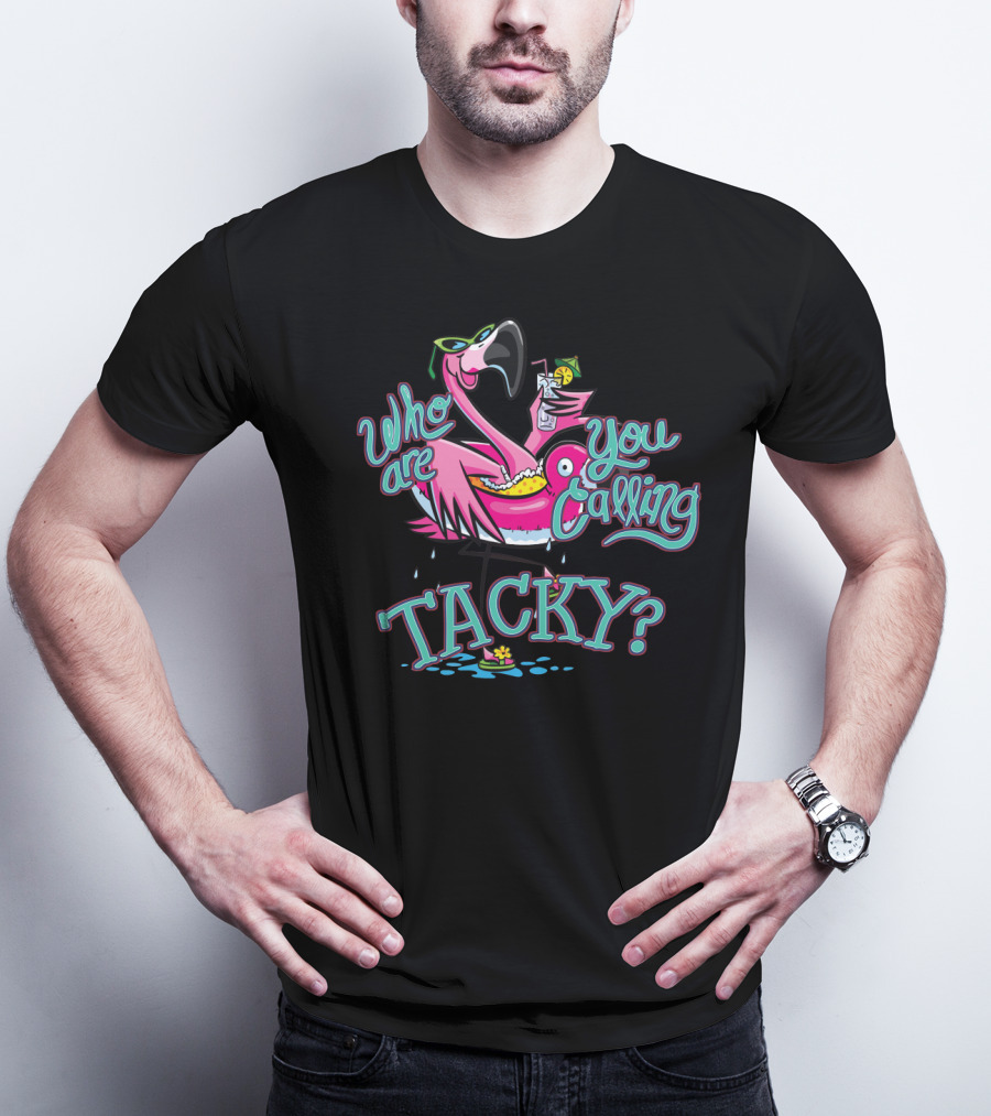 Who Are You Calling Tacky Flamingo Pool Party Fun T-Shirt