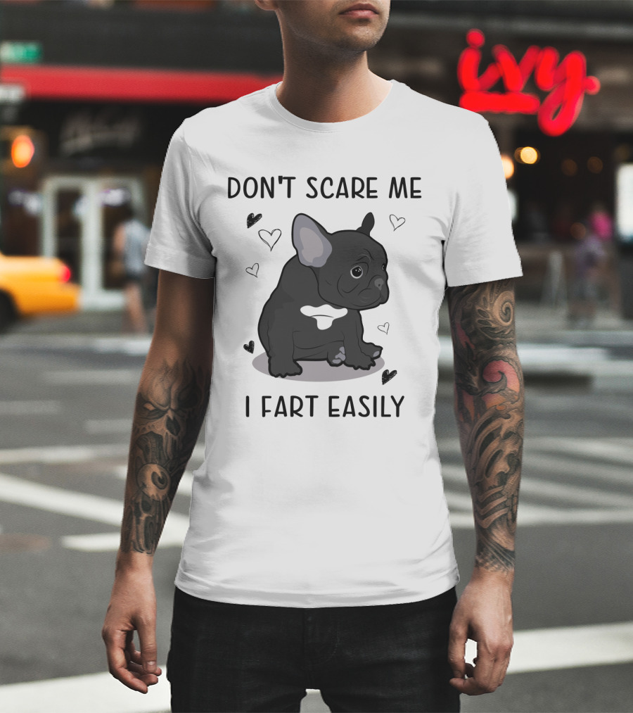 Don't Scare ME I Fart Easily French Bulldog With Hearts T-Shirt