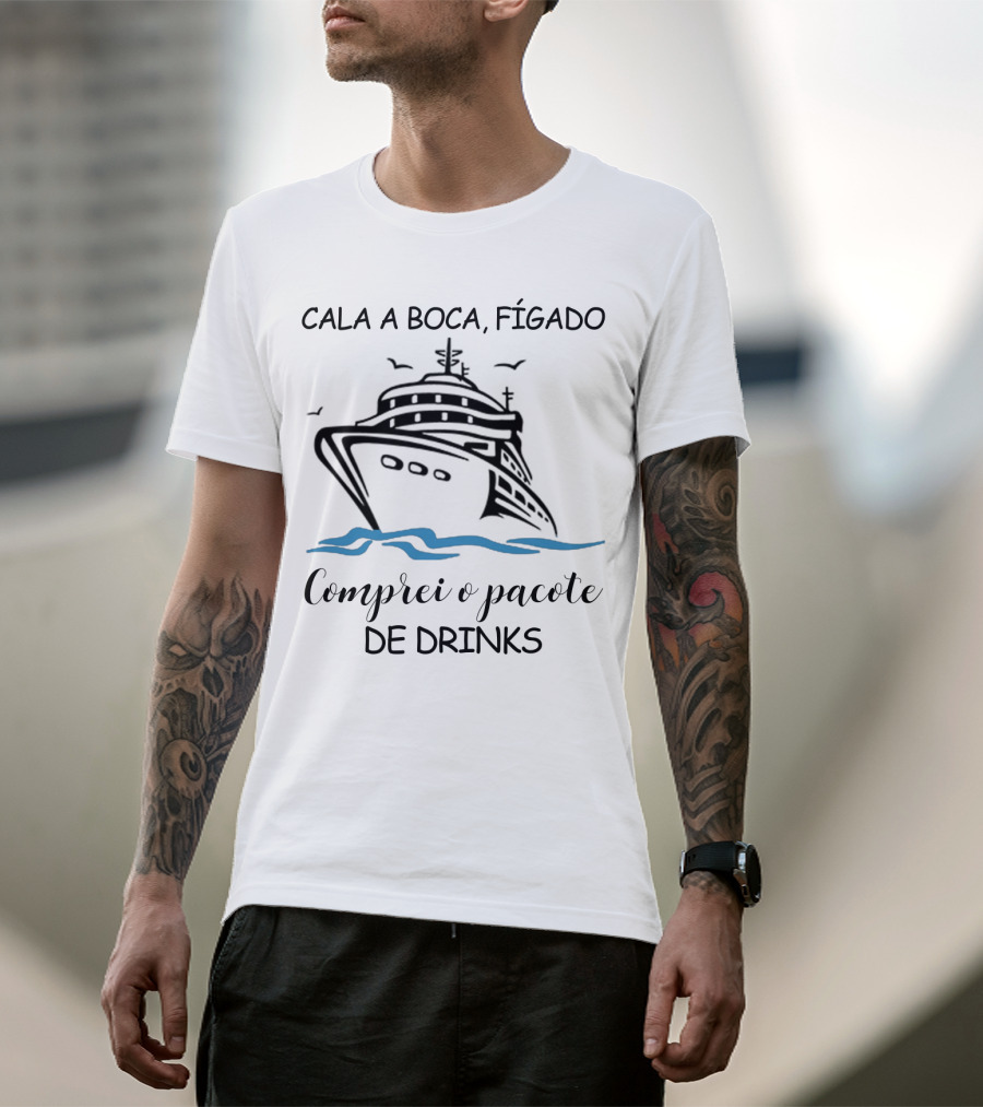 Cala A Boca Fígado Comprei O Pacote De Drinks Navio Criação Humorística T-Shirt