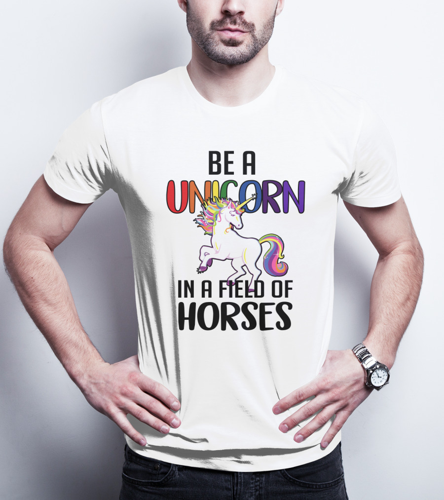 Be A Unicorn IN A Field Of Horses T-Shirt