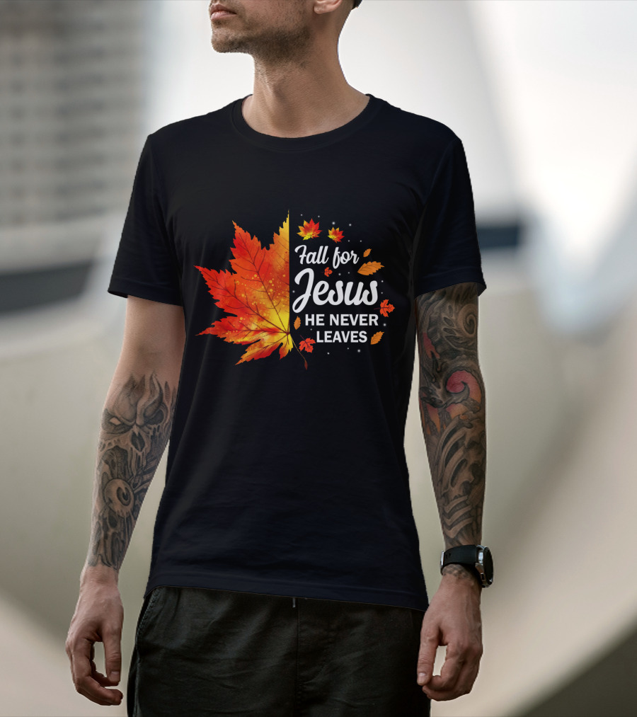 Fall For Jesus He Never Leaves Autumn Leaves Christian T-Shirt