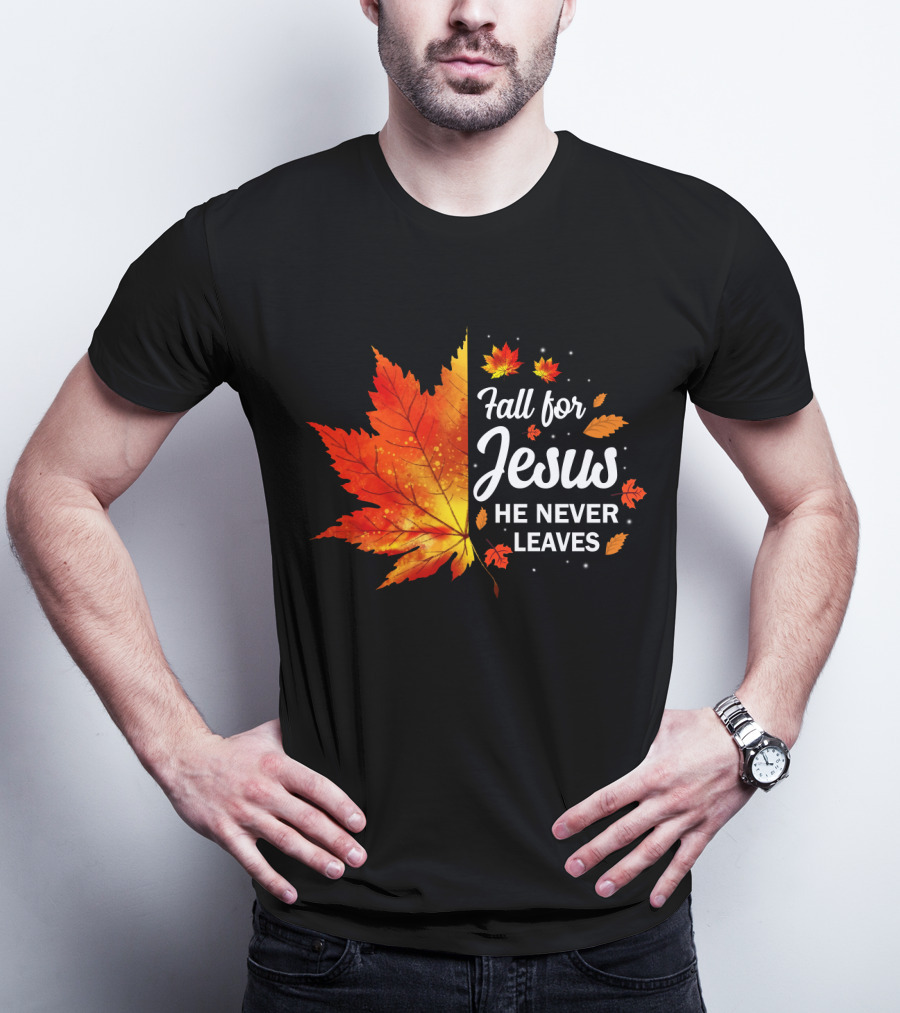 Fall For Jesus He Never Leaves Autumn Leaves Christian T-Shirt