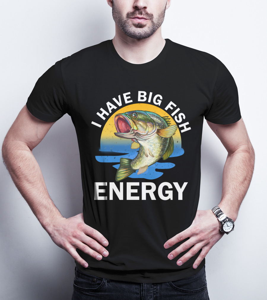 I Have Big Fish Energy Bass Sunset Fishing T-Shirt