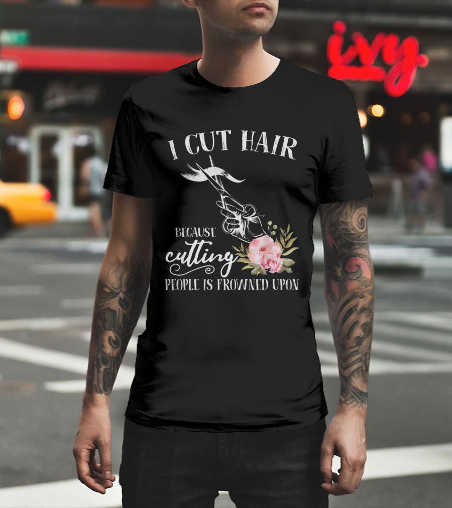 I Cut Hair Because Cutting People Is Frowned Upon Scissors And Flowers T-Shirt