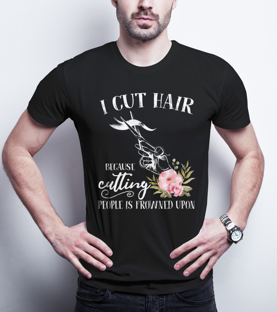 I Cut Hair Because Cutting People Is Frowned Upon Scissors And Flowers T-Shirt
