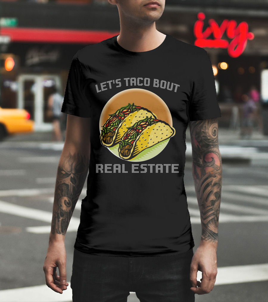 Let's Taco Bout Real Estate Funny Realtor Tacos T-Shirt