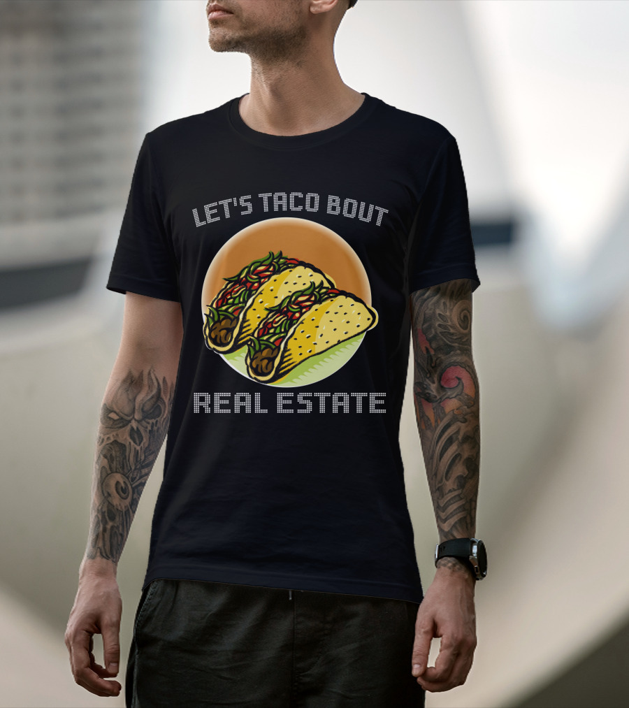 Let's Taco Bout Real Estate Funny Realtor Tacos T-Shirt