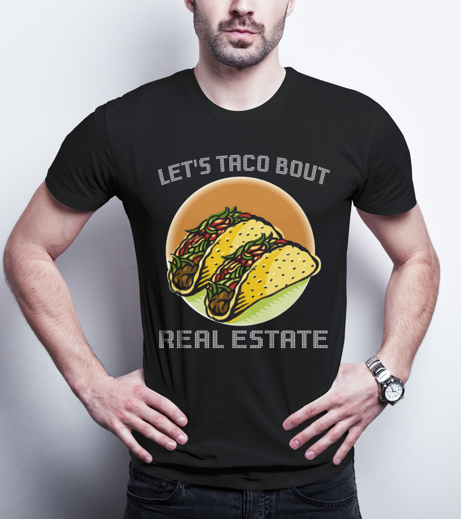Let's Taco Bout Real Estate Funny Realtor Tacos T-Shirt