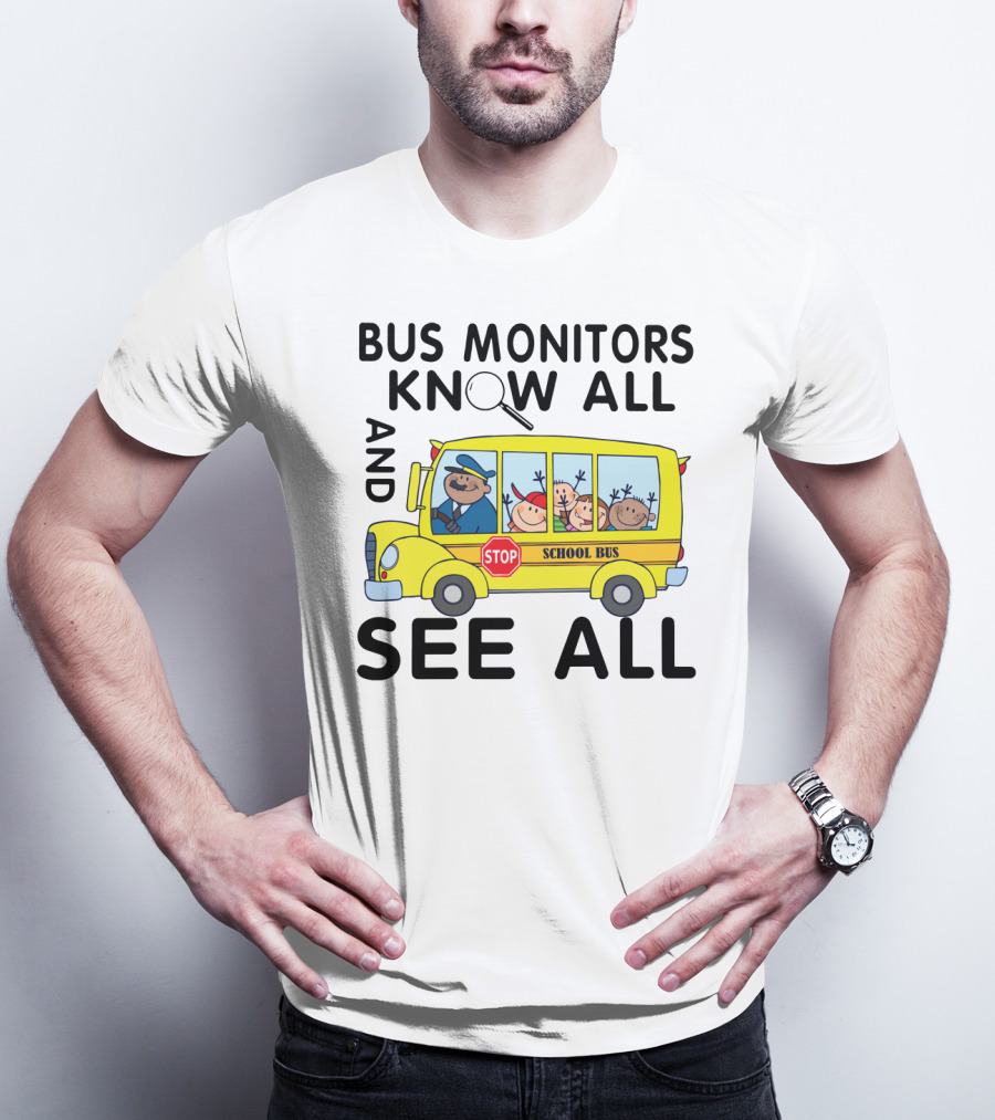 Bus Monitors Know All See All School Bus Magnifying Glass Stop Sign T-Shirt