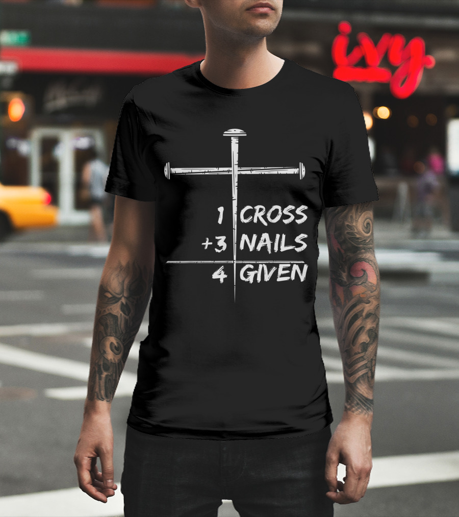 1 Cross 3 Nails 4 Given Christian Happy Easter T-Shirt