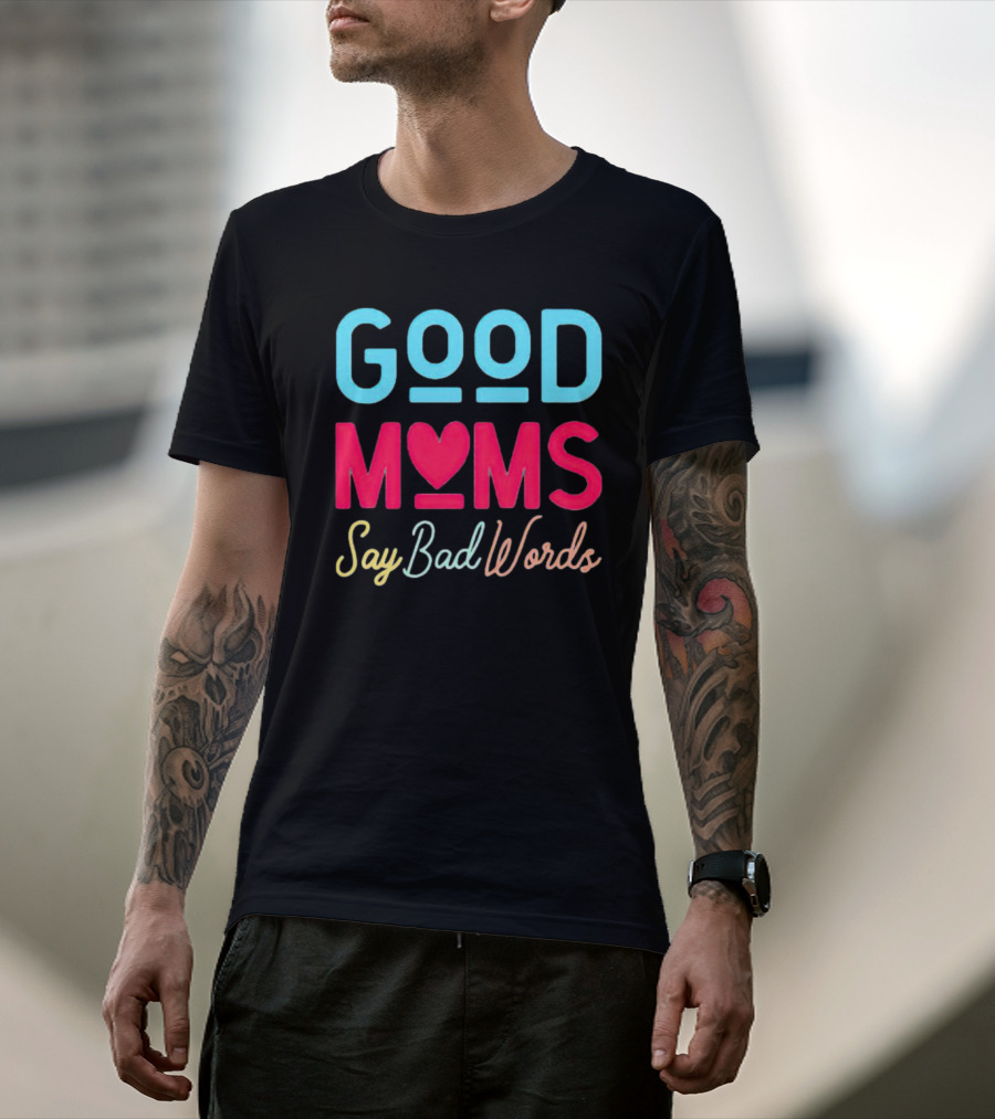 Good Moms Say Bad Words Vintage Heart T-Shirt
