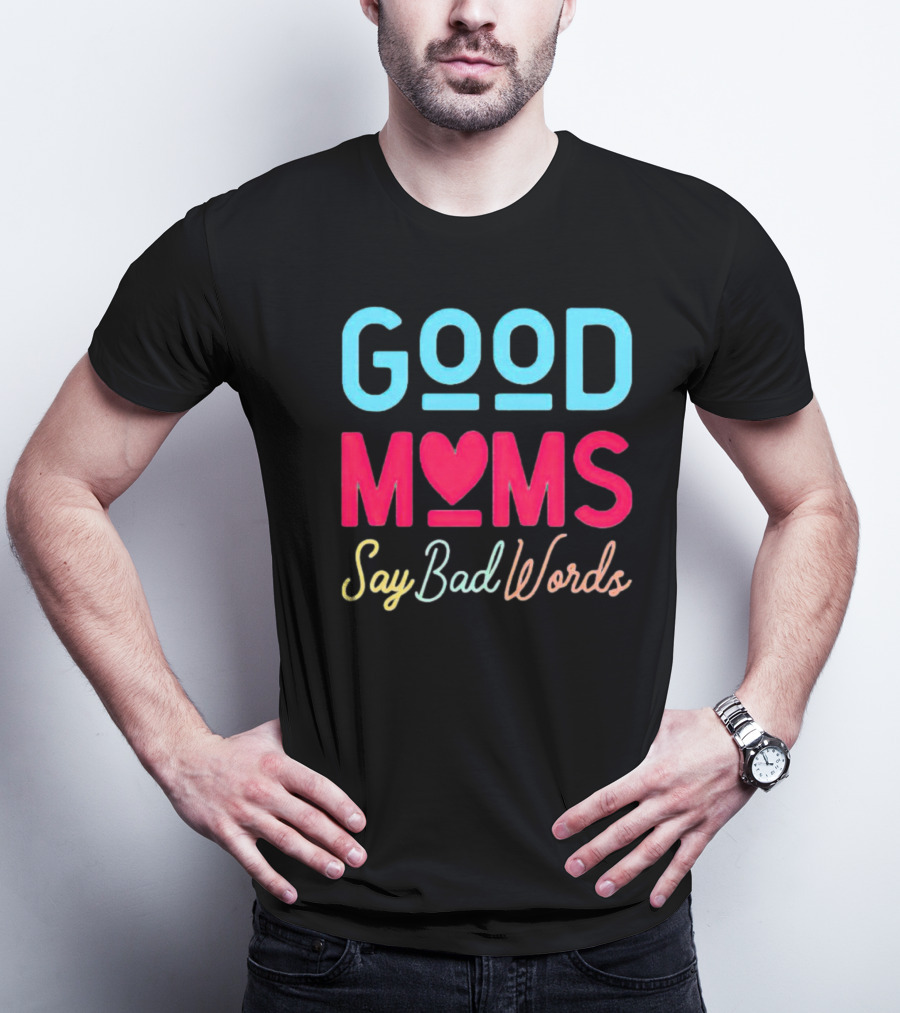 Good Moms Say Bad Words Vintage Heart T-Shirt