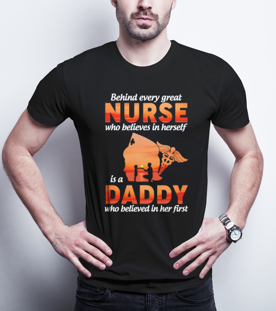Nurse Daddy Behind Every Great Nurse Is A Daddy T-Shirt