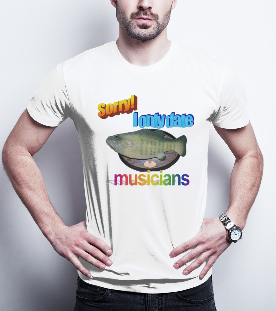 Sorry I Only Date Musicians Singing Fish Plaque T-Shirt