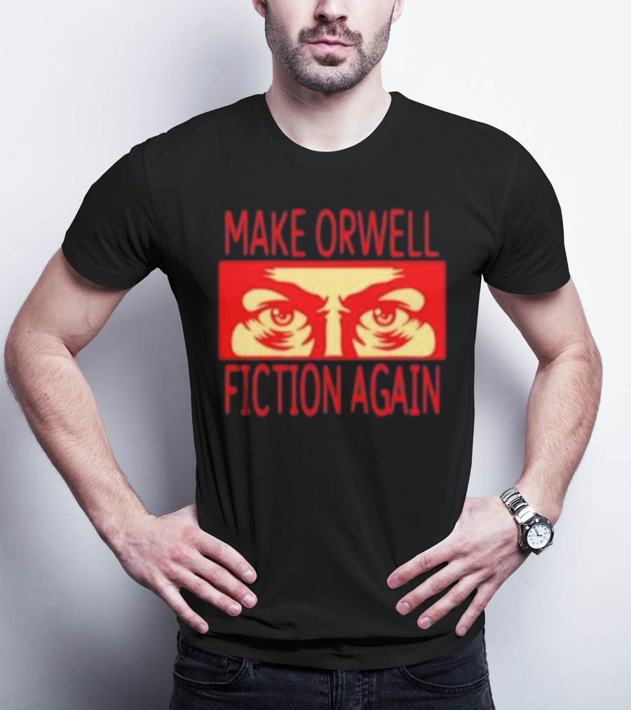 Make Orwell Fiction Again Eyes T-Shirt