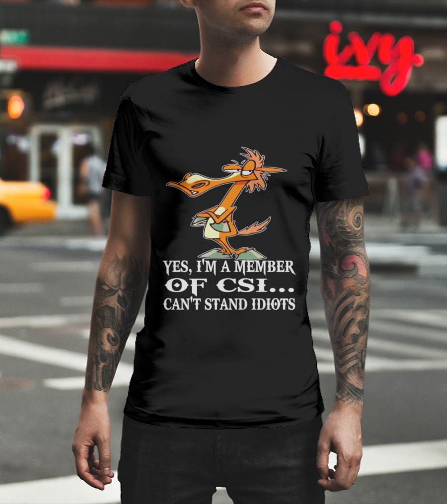 Yes I'm A Member Of CSI Can't Stand Idiots Cartoon Character T-Shirt