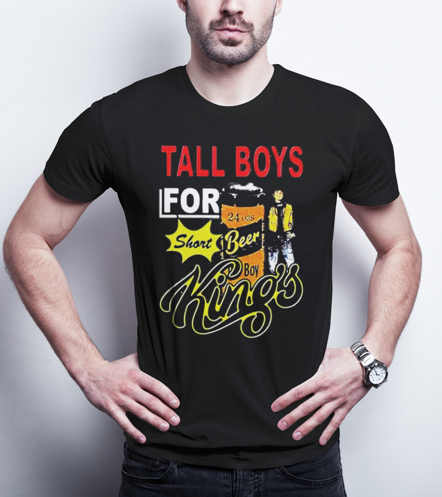 TALL BOYS FOR SHORT BEER 24 Oz KING's T-Shirt