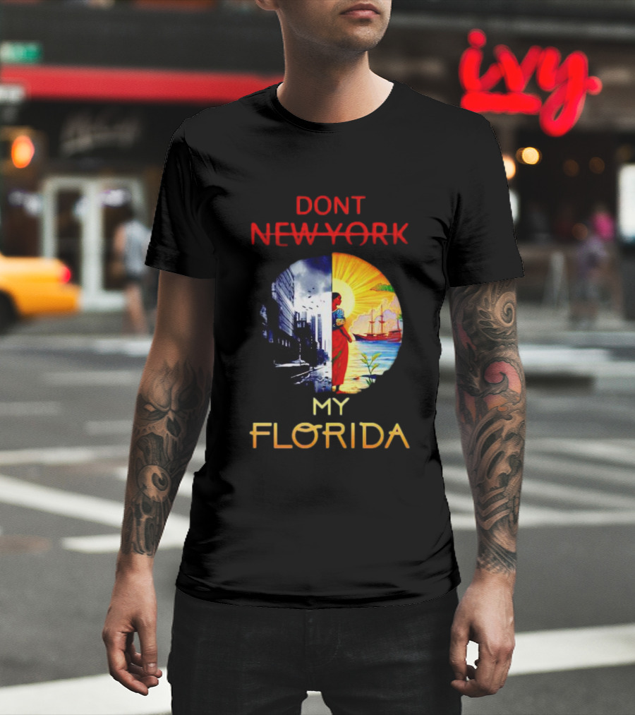 DONT NEW YORK MY FLORIDA T-Shirt