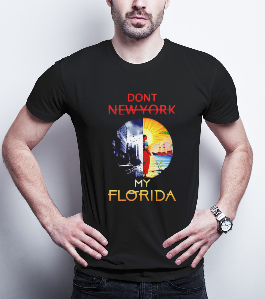 DONT NEW YORK MY FLORIDA T-Shirt