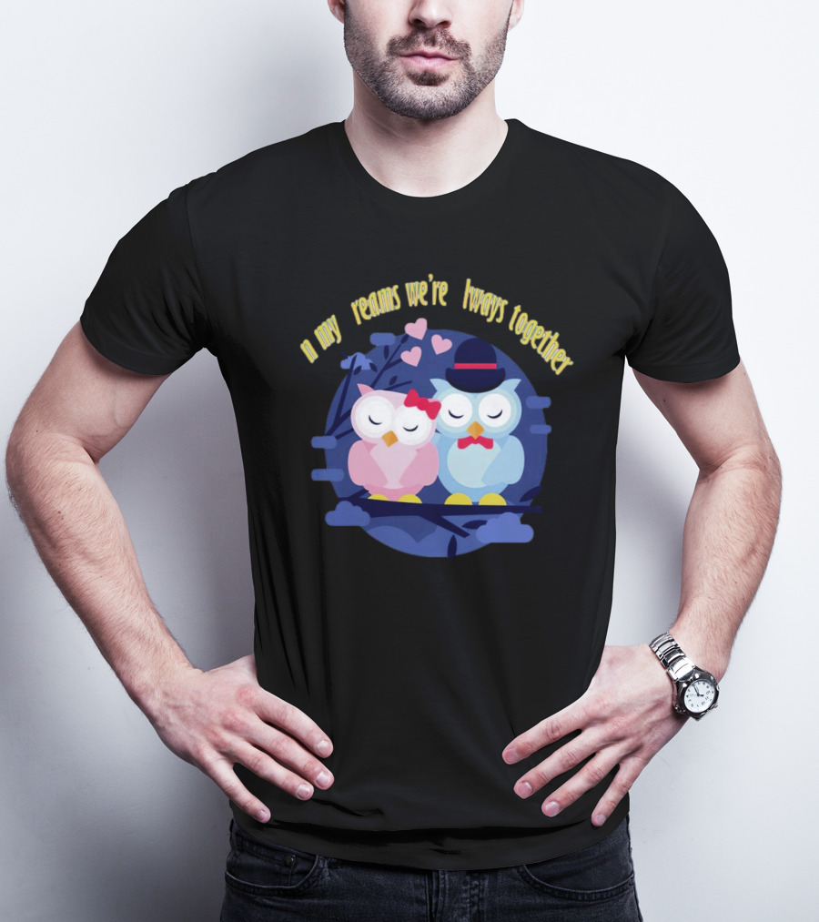 In My Dreams We're Always Together Owls With Hearts And Hats On Branch T-Shirt