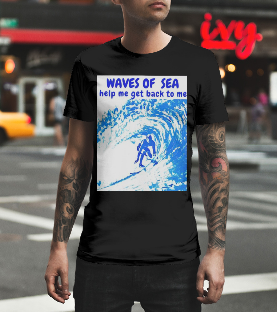 Waves Of Sea Help Me Get Back To Me Surfer Riding Blue Ocean Waves T-Shirt