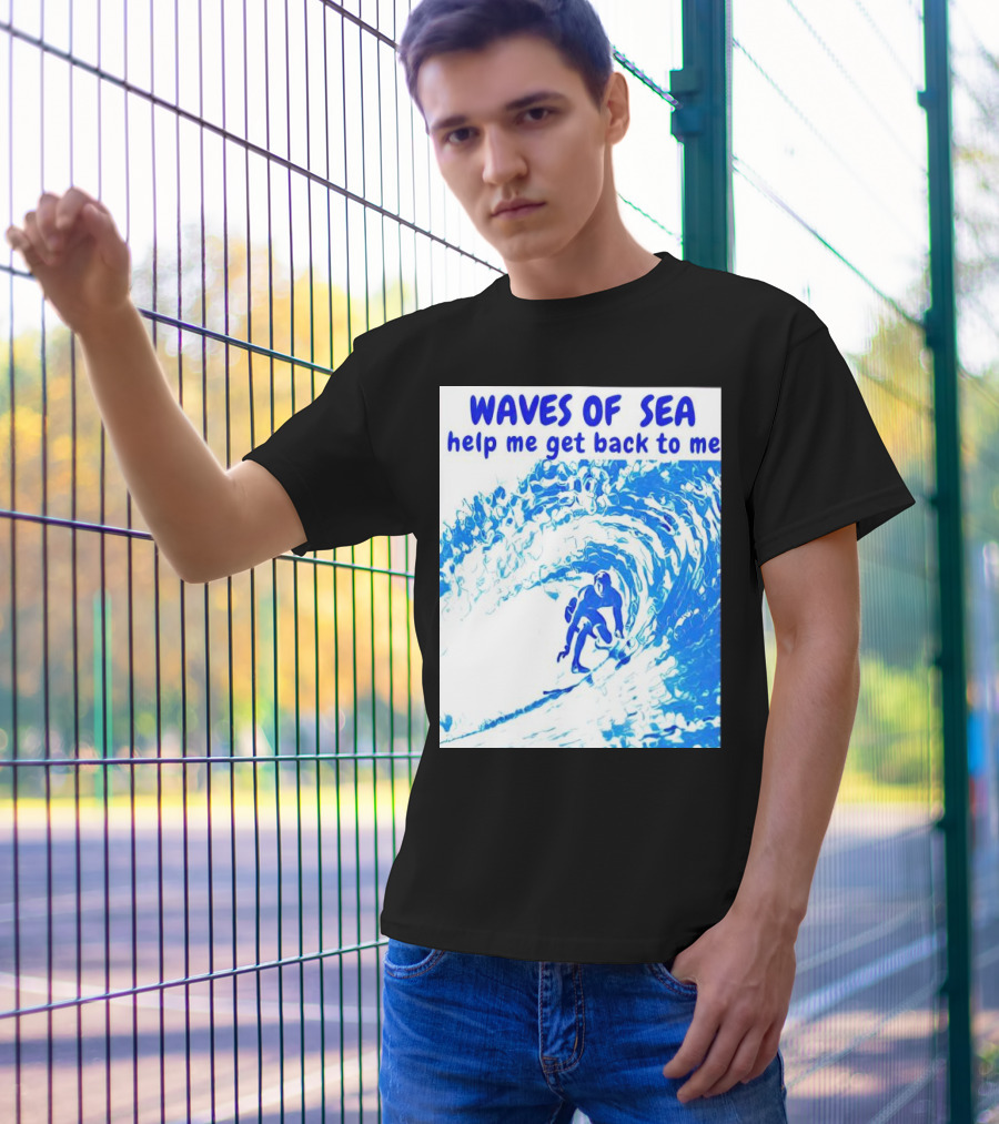 Waves Of Sea Help Me Get Back To Me Surfer Riding Blue Ocean Waves T-Shirt